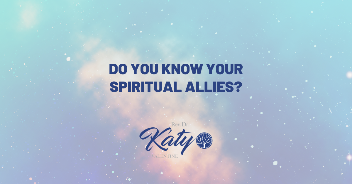 Do You Know Your Spiritual Allies? - Katy Valentine